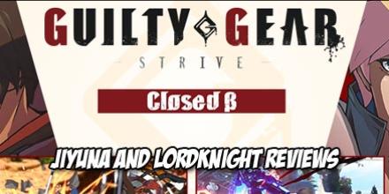 Jiyuna and LordKnight give their reviews of the Guilty Gear Strive ...