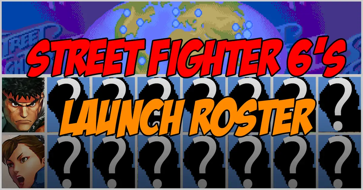 Picking Street Fighter 6's launch roster