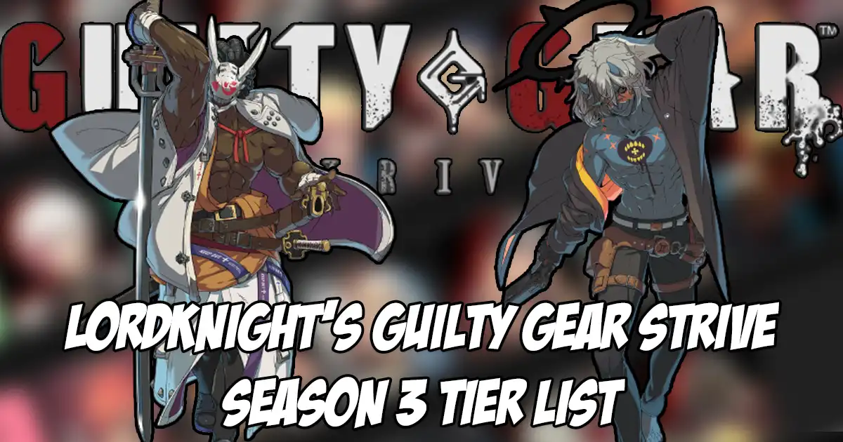 LordKnight unveils new tier list for Guilty Gear Strive Season 3