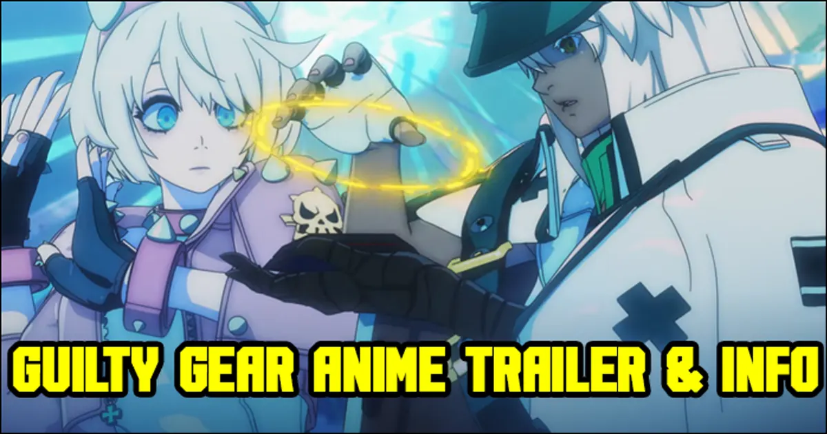 Guilty Gear Strive anime full trailer released, Dual Rulers begins ...