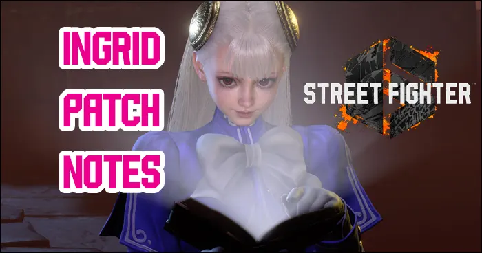 Street Fighter 6 Ingrid update patch notes